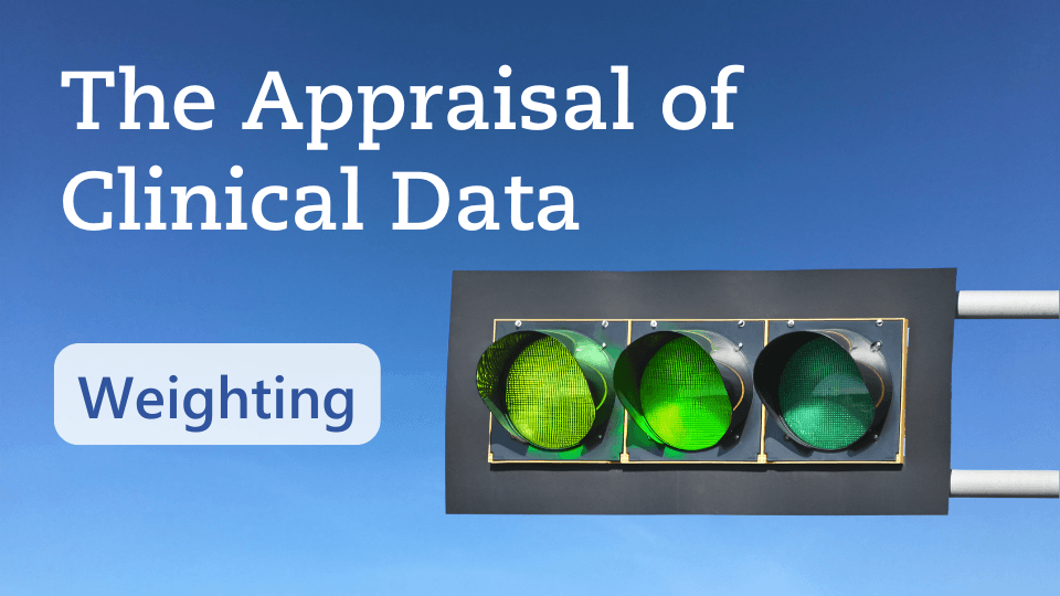 The Critical Role of Weighting in the Appraisal of Clinical Data